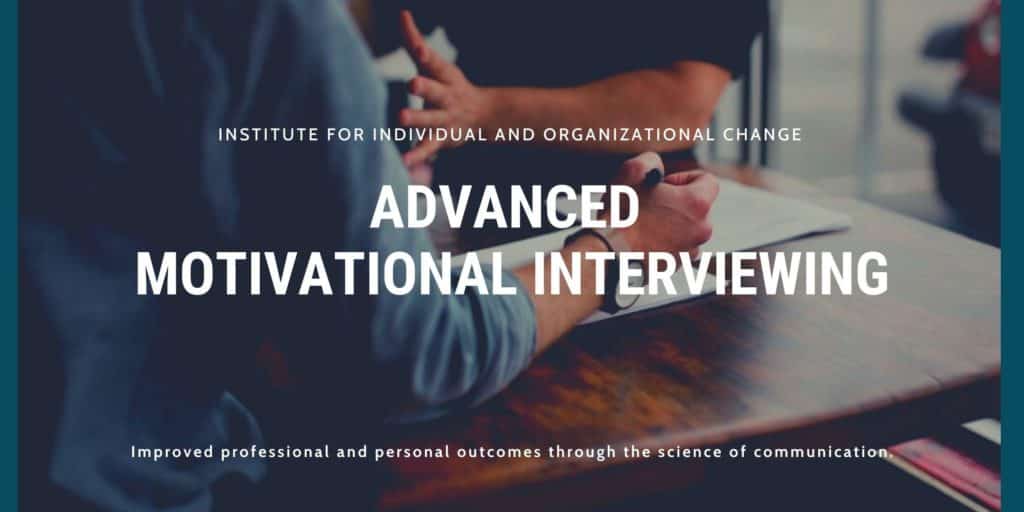 Advanced Motivational Interviewing - IFIOC Advanced Motivational Interviewing - IFIOC